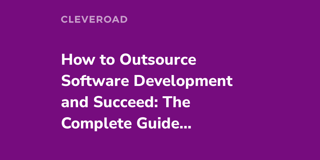 A Complete Guide on How to Outsource Software Development in 2023