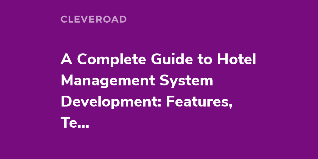 Hotel Management Software Development: Features, Tech Side, Cost