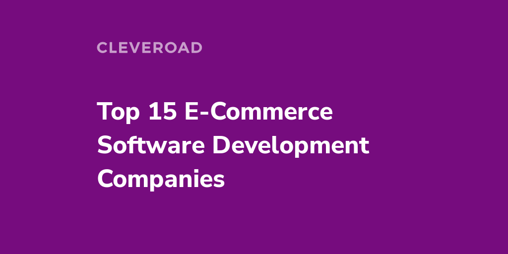Top 15 E-Commerce Development Companies
