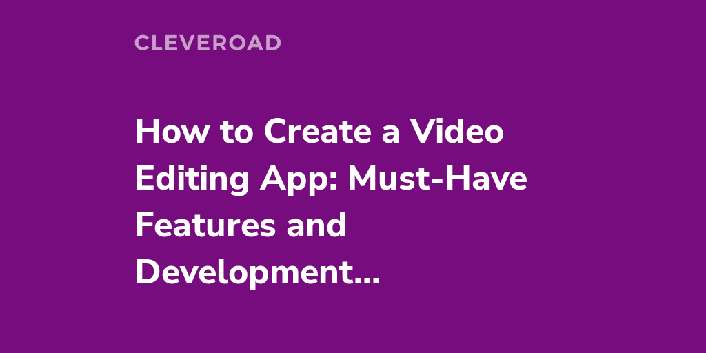 Tips on how to make a video editing app and cost assessment