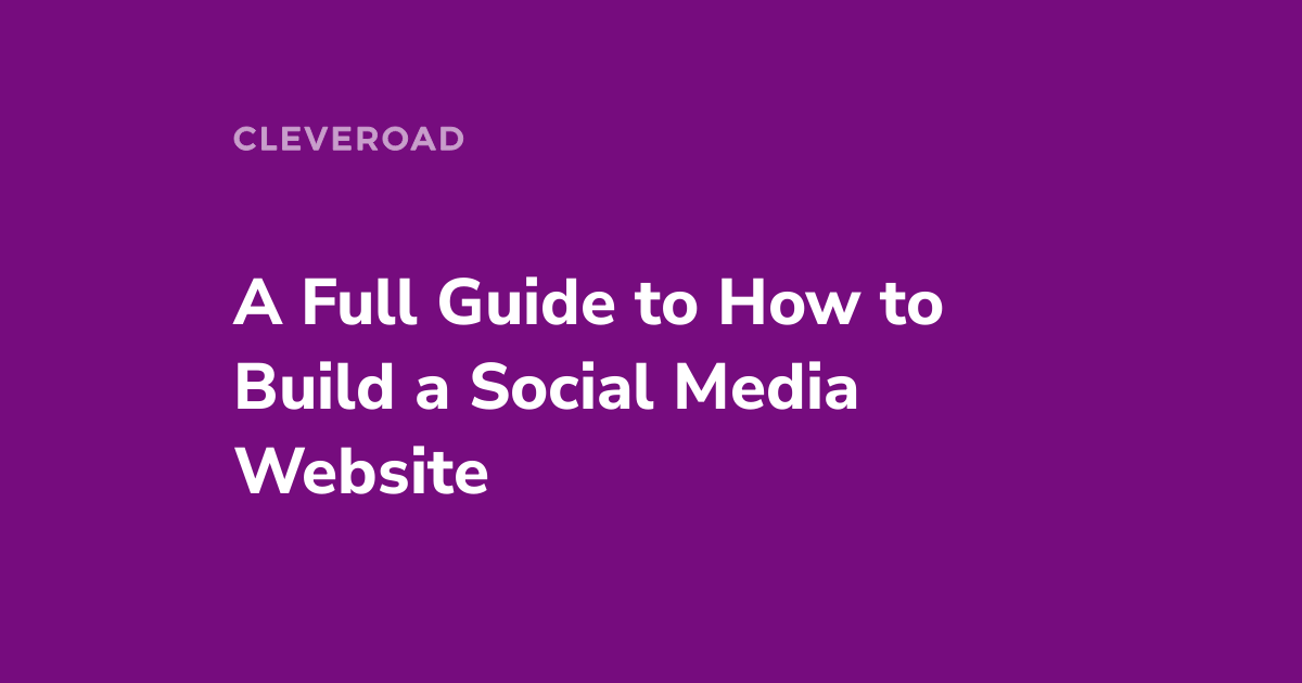 How to Create a Social Media Website: Types, Features, and Cost