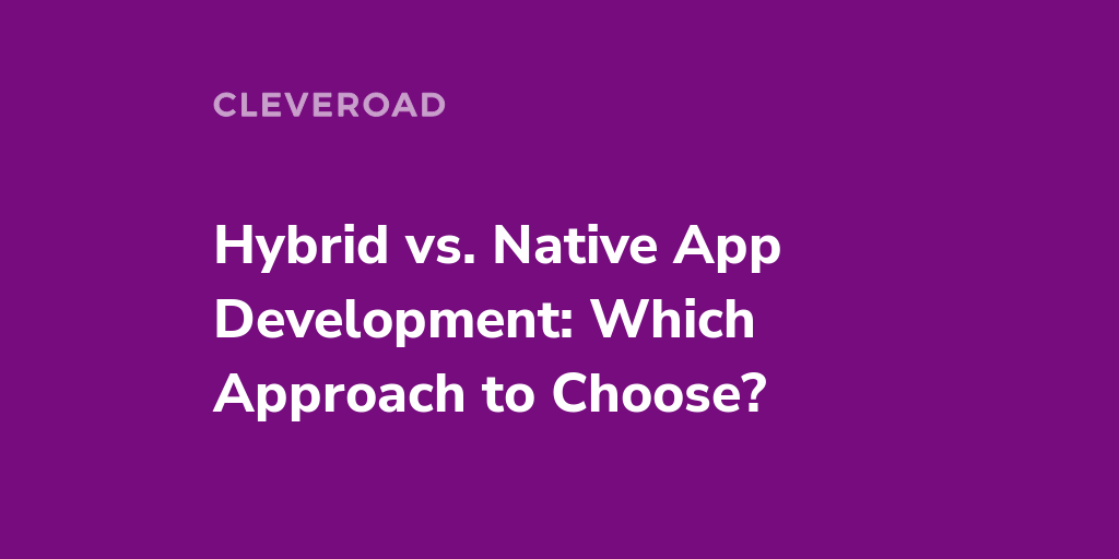 Hybrid vs. Native App Development: Pros and Cons of Each Option