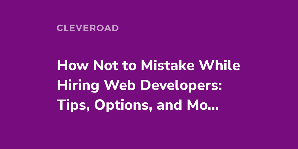 How to Hire Web Developers for Your Project and Succeed: The 2022 ...