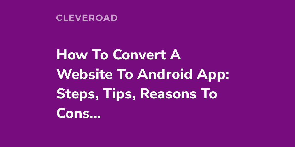 How To Convert Website To Android App: An Ultimate Guide