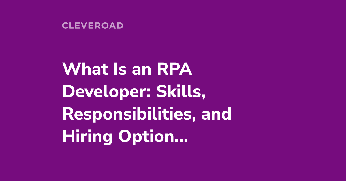 Complete Guide to RPA Developer Roles and Responsibilities