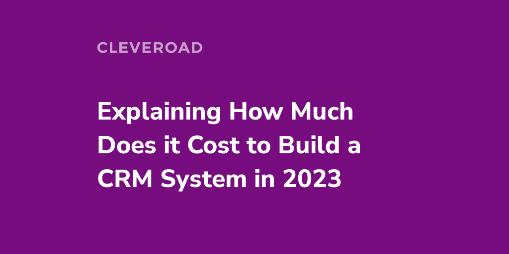 Custom CRM Development Cost in 2023: an Extensive Guide