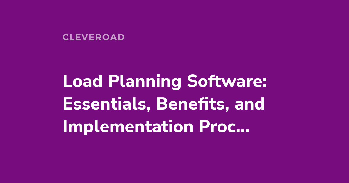 A Complete Guide on Load Planning Software Implementation in 2023