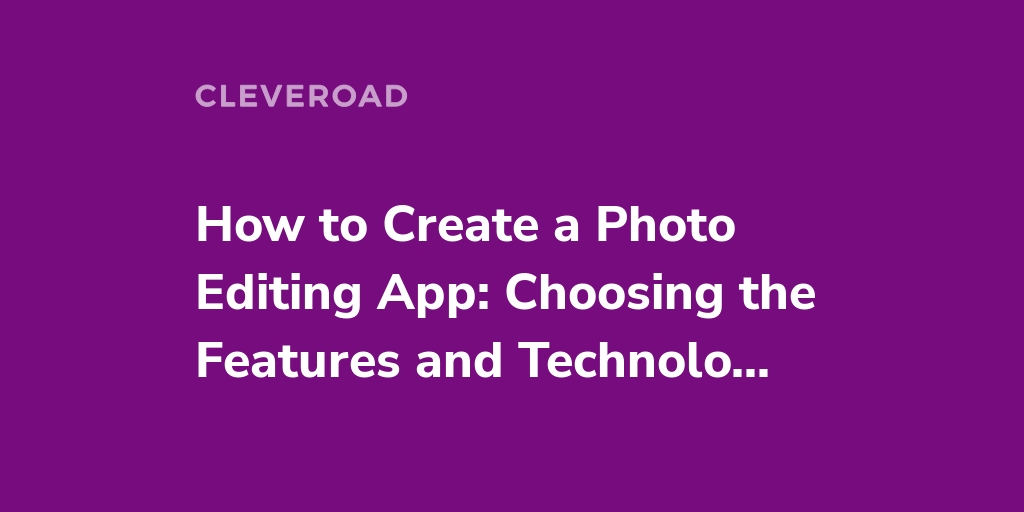 Full Guide on How to Make a Photo Editing App