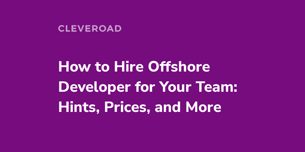 Hiring Offshore Developers: The Complete Guide for 2022