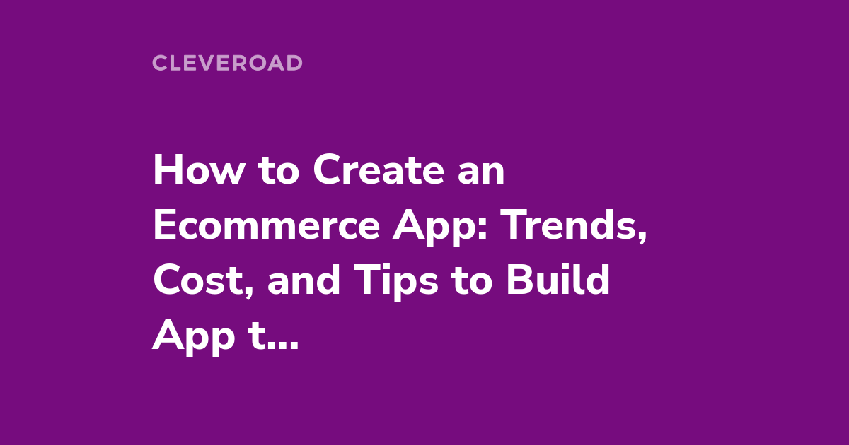 Ecommerce Mobile App Development Cost And The Latest Mobile Commerce Trends In 2022