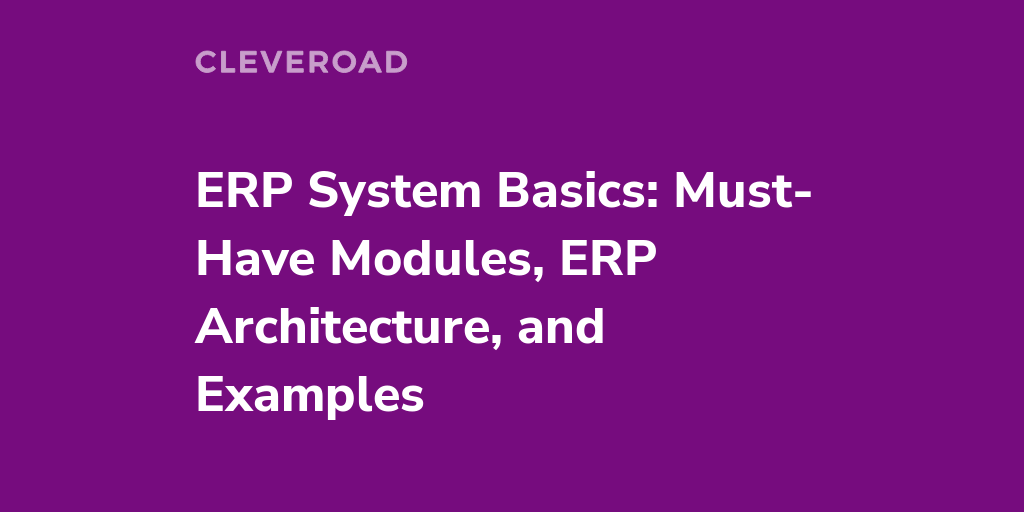 How Does ERP Software Work: System Basics, Types, and Modules