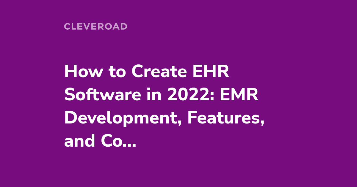 How to build an EHR system in 2022: All Steps Revealed
