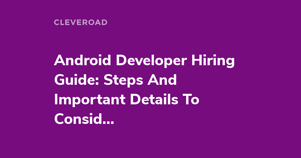 Hire Android App Developer: See An Ultimate Guide
