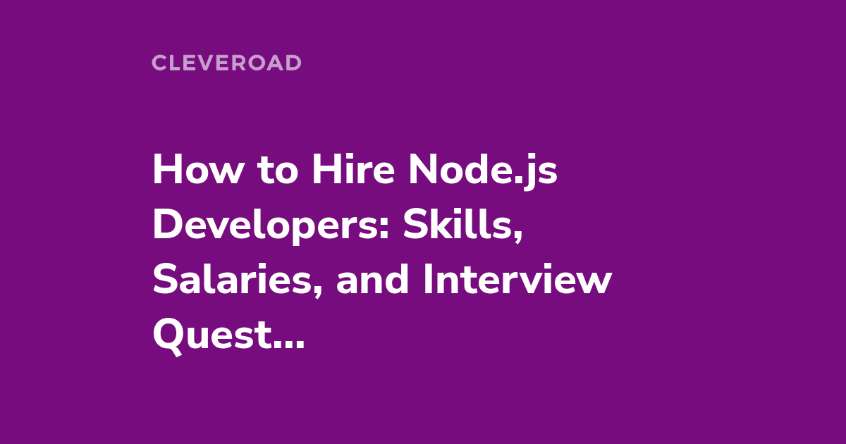 How to Hire Node.js Developers in 2023: Best Tips, Rates, and Options