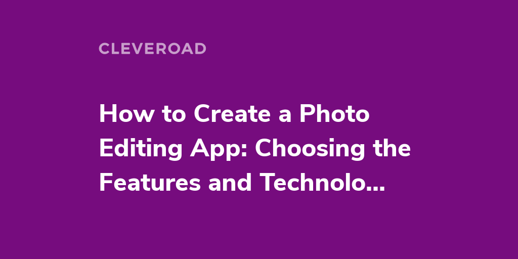 Full Guide On How To Make A Photo Editing App Full Guide On How To Make A Photo Editing App