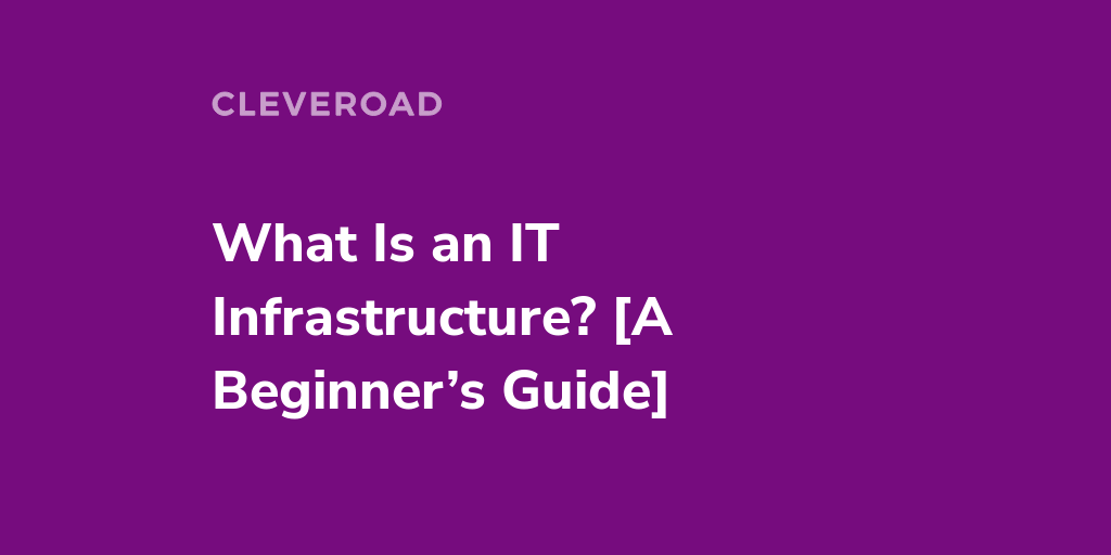 What Is an IT Infrastructure? Types and Components