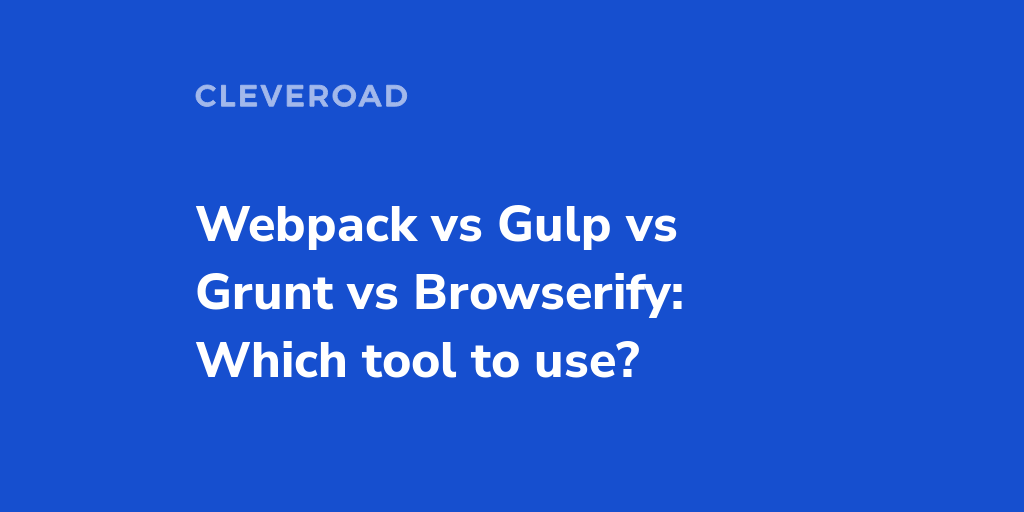 Webpack vs Gulp vs Grunt vs Browserify Comparison Guide