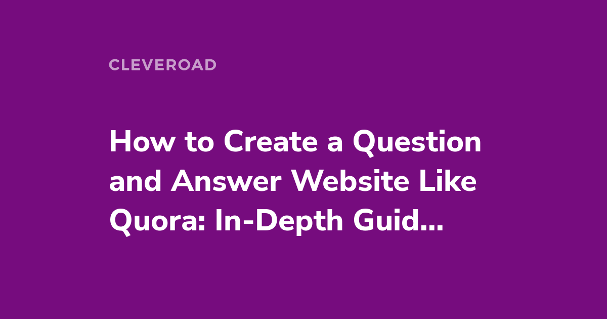 How to Build a Question and Answer Website Like Quora