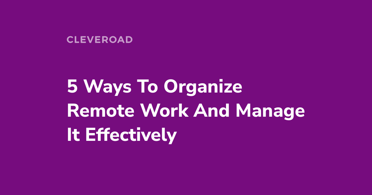 5 Ways How To Arrange Remote Work And Manage It Effectively