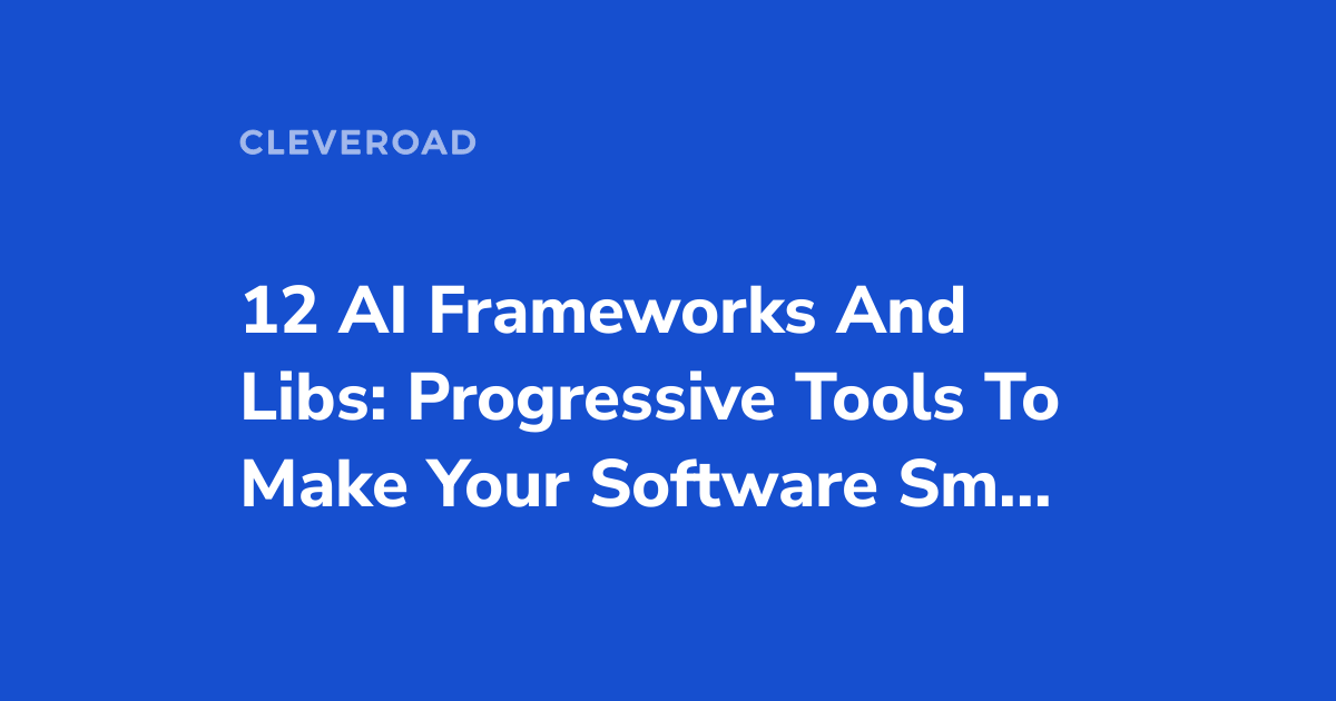 AI Library And Frameworks: Choose The Right One For Your Software