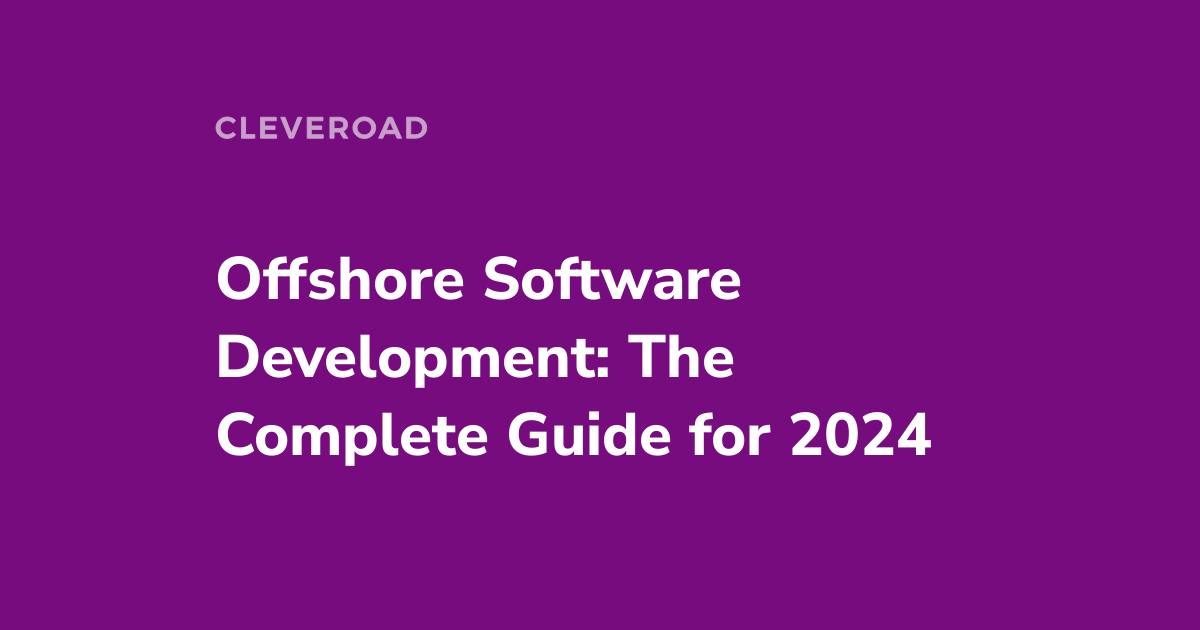 What Is Offshore Software Development: An Extensive Guide for 2024