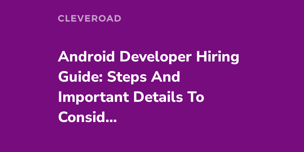 Hire Android App Developer: See An Ultimate Guide