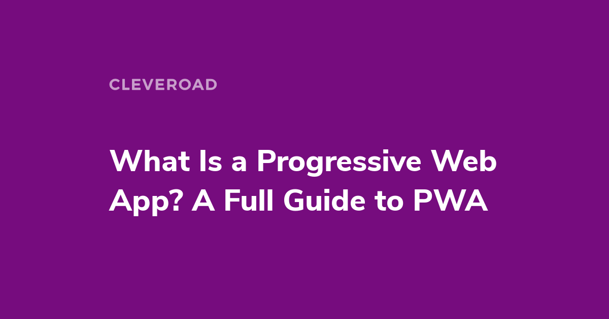 What Is a PWA and Why Is It Good For Business?