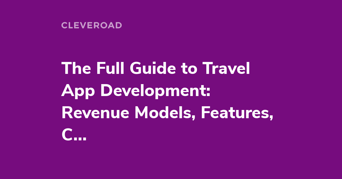 The Full Guide to Travel App Development