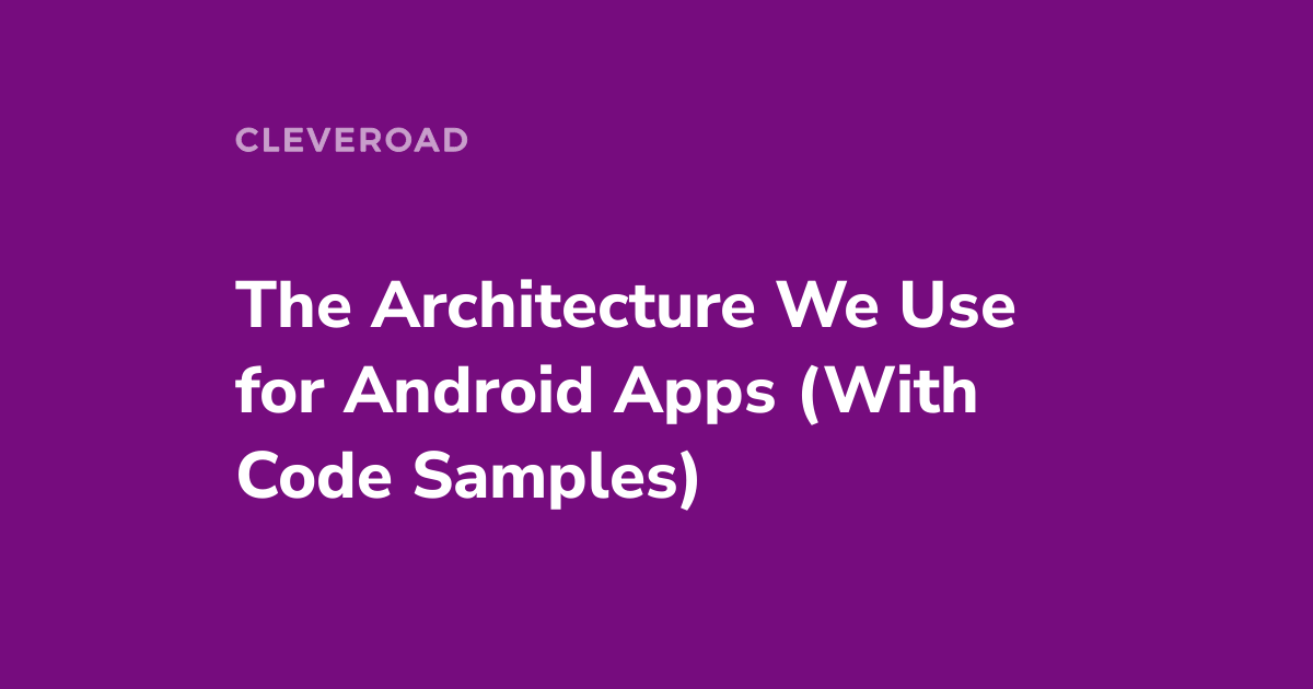 How to Build Android App Architecture (Cleveroad Experience)