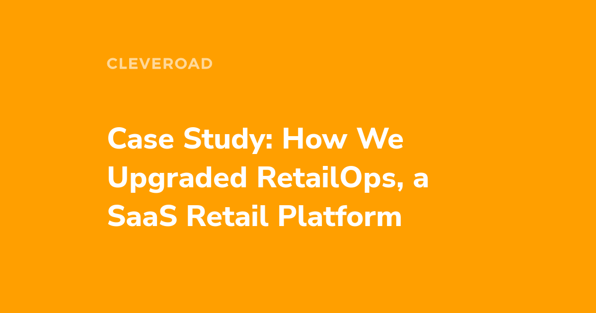 Case Study: How We Upgraded RetailOps