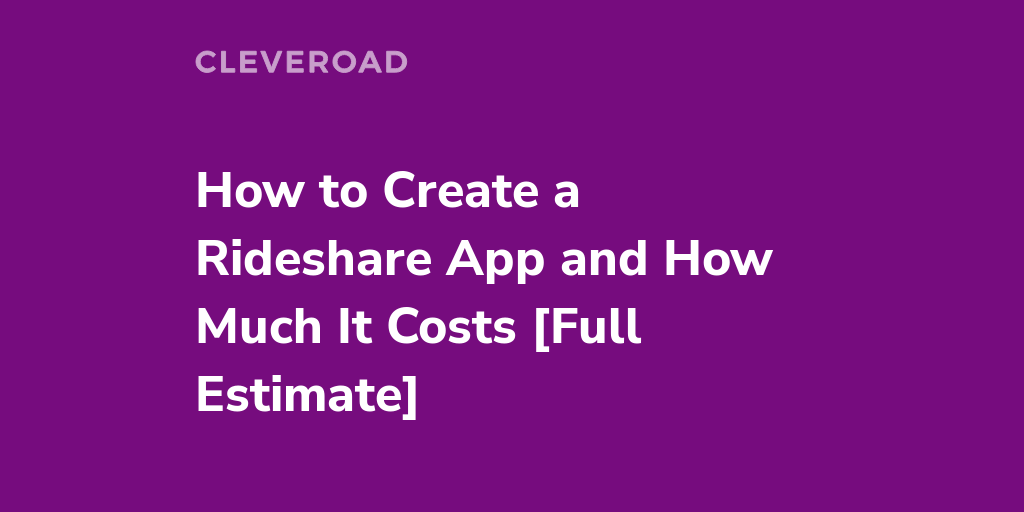 How to Make a Rideshare App [Full Cost Estimate]