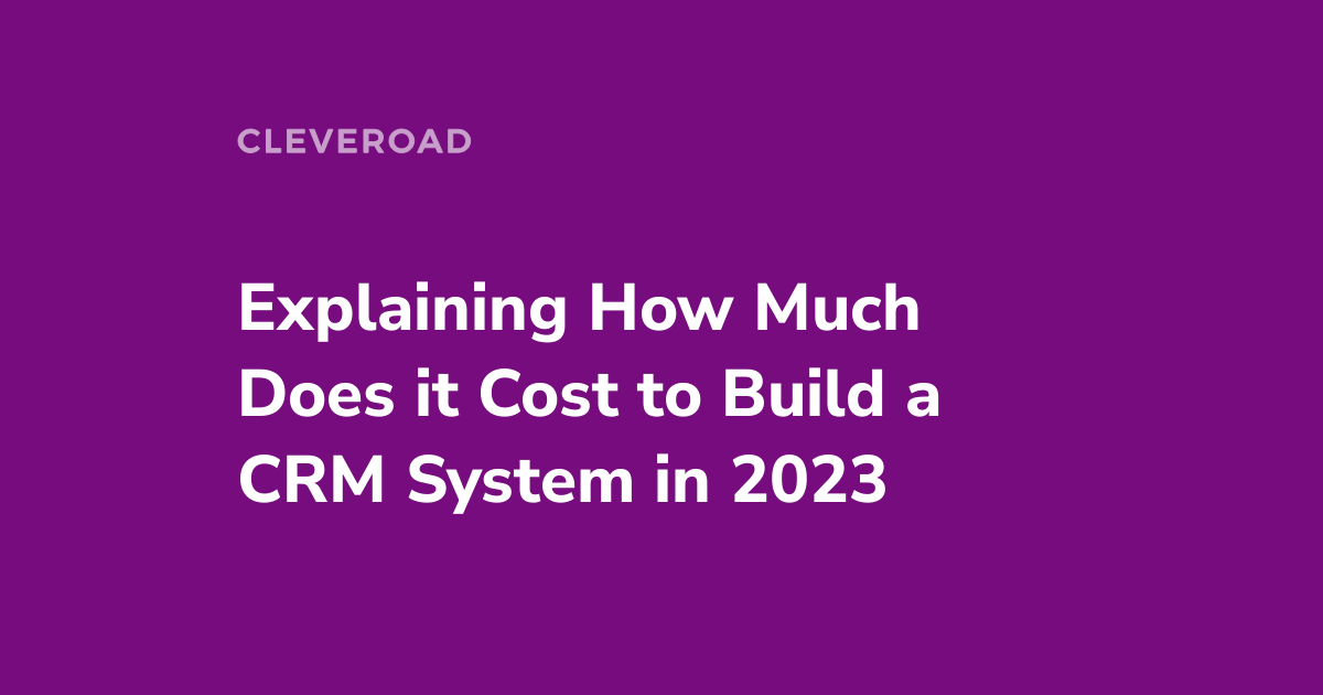 Custom CRM Development Cost in 2023: an Extensive Guide