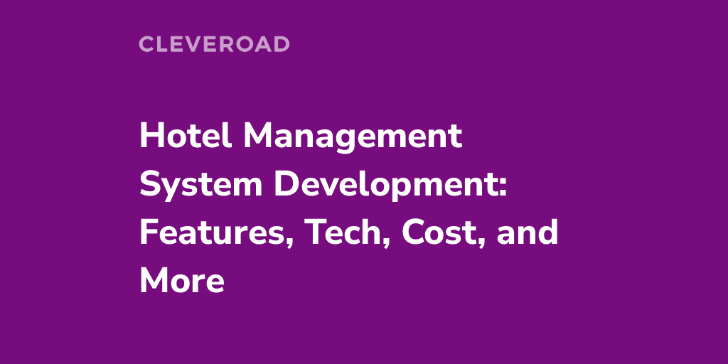 Hotel Management Software Development: Features, Tech Side, Cost