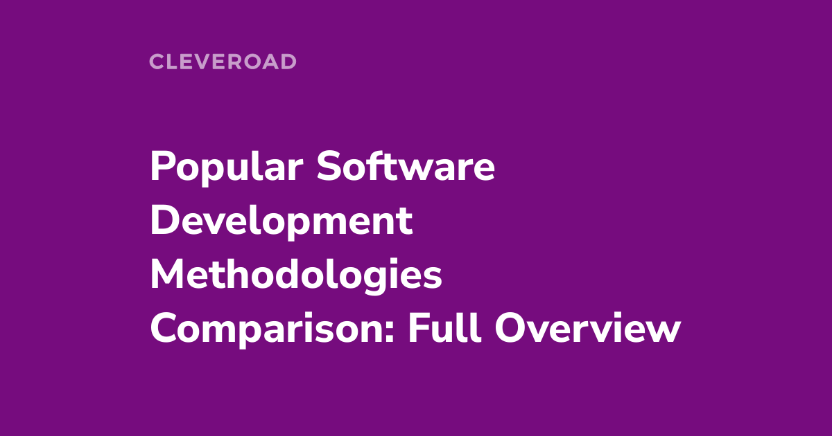 Software Development Methodologies and Frameworks: Full Comparison