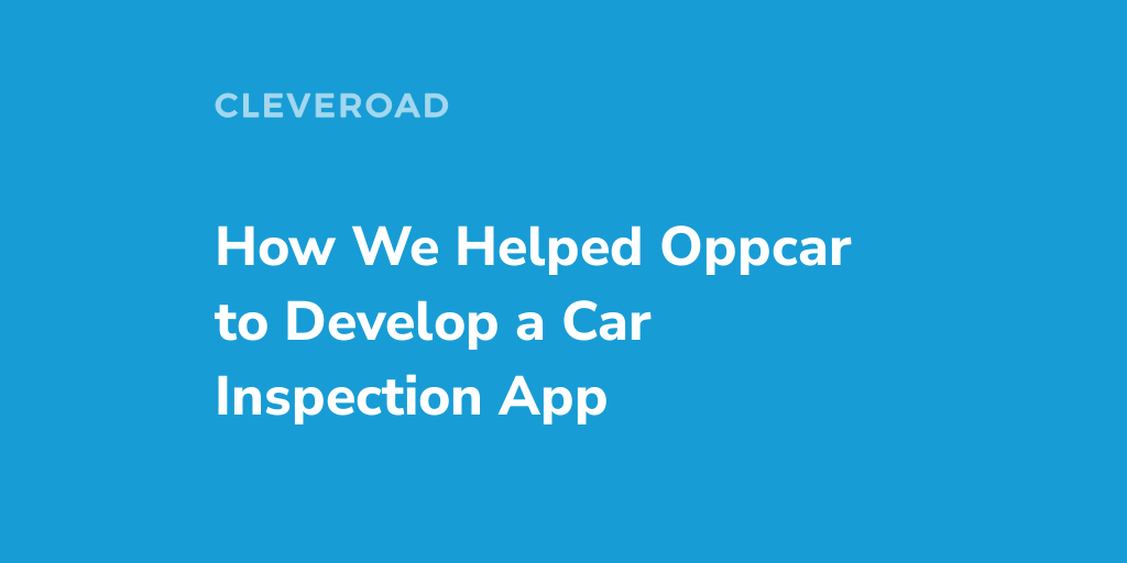 Case Study: How We Developed a Car Inspection App