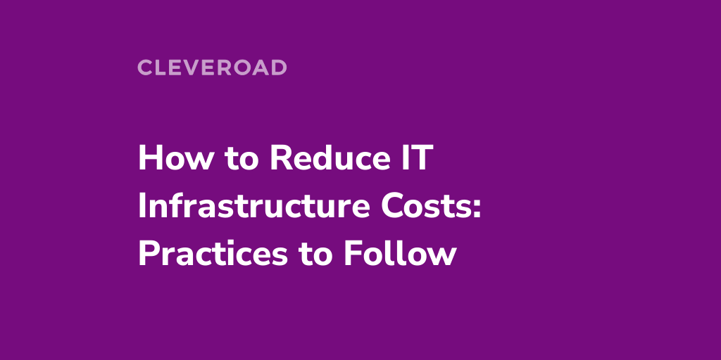 How to Reduce IT Infrastructure Costs in 2024