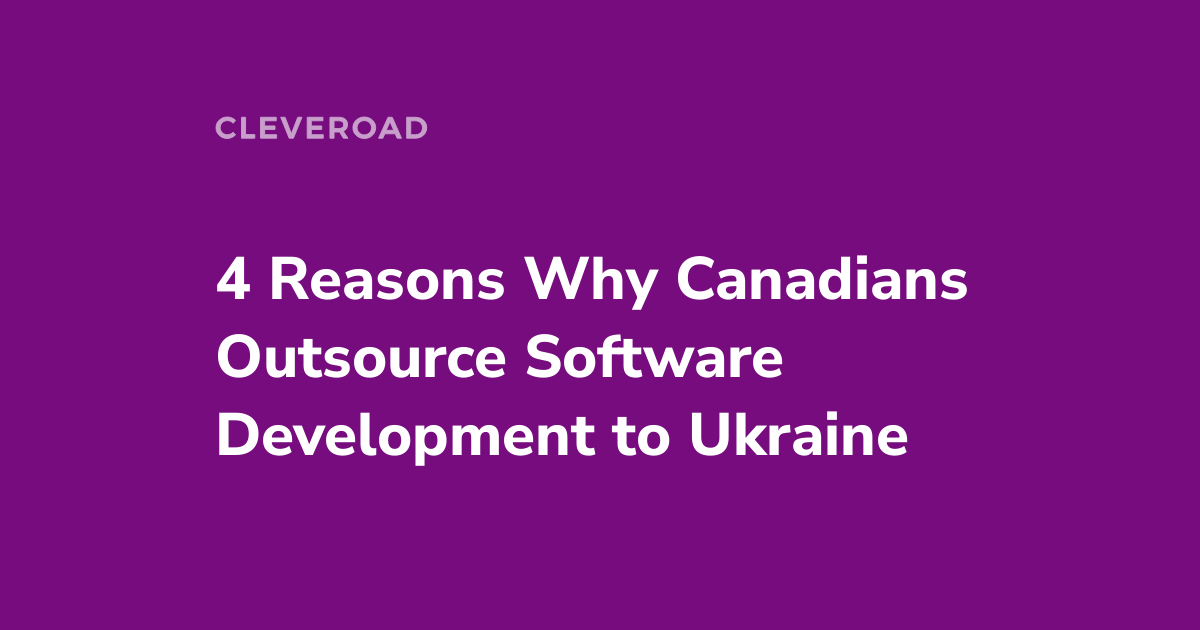 Why Canadians Outsource Software Development to Ukraine