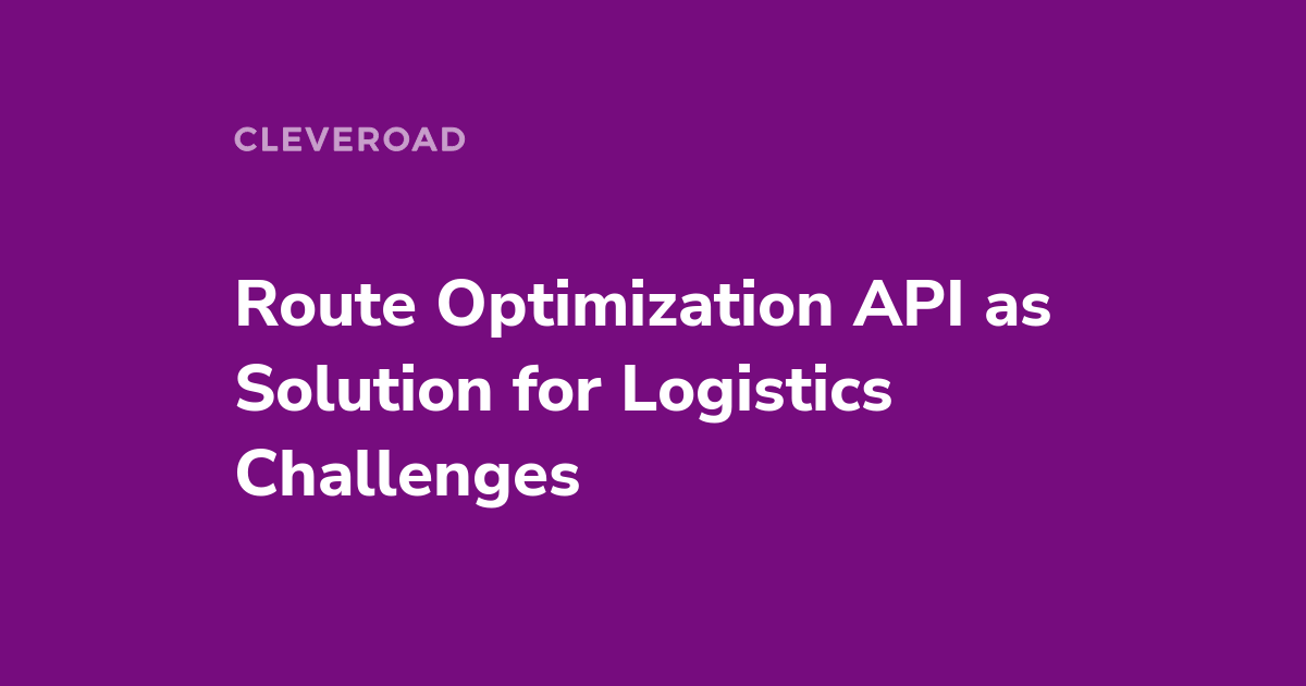 Route Optimization API: The Experience of the Present