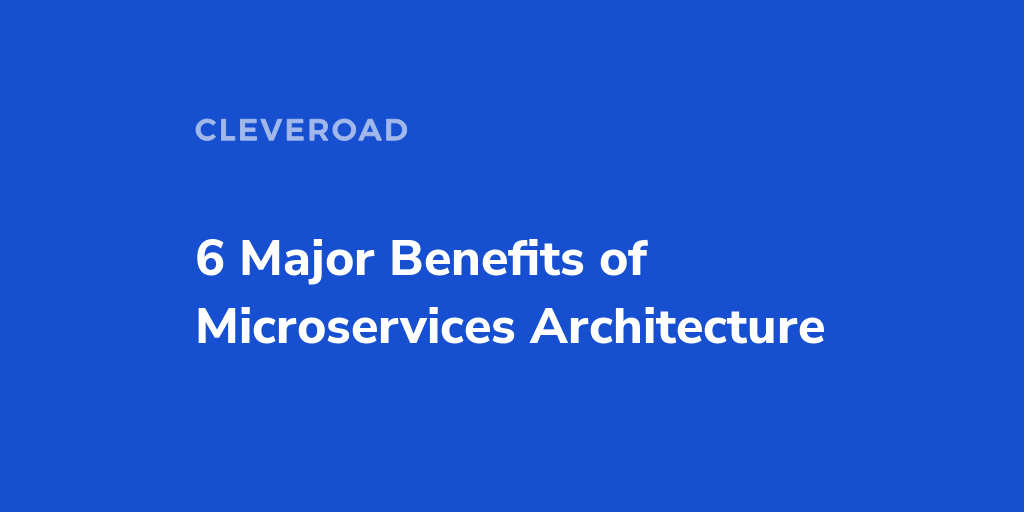 Key Benefits of Microservices Architecture Implementation