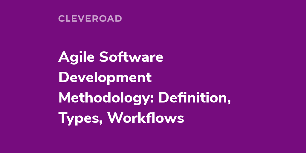 Agile Software Development Methodology: An In-Depth Guide