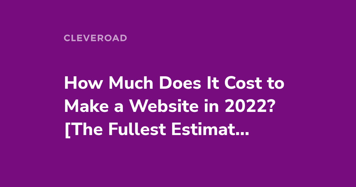 How Much Does It Cost to Build a Website in 2022 [Checklist]