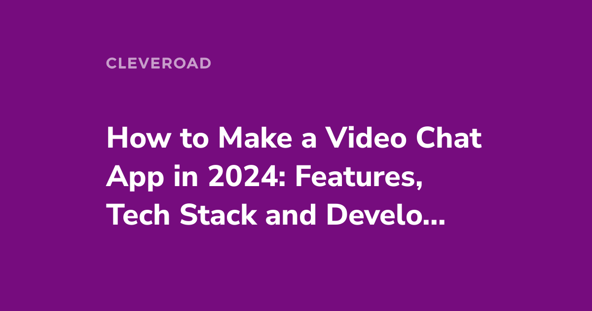 How to Build Video Chat App in 2024 Making No Mistake