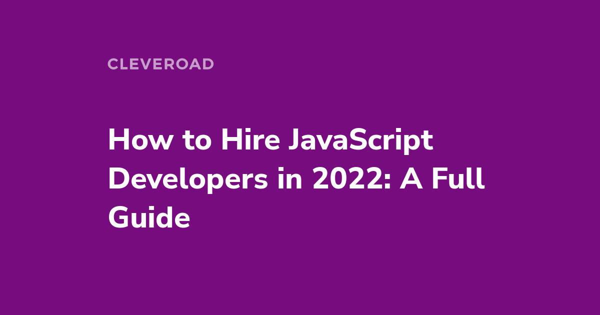Guide to Hire Javascript Developer Successfully in 2022