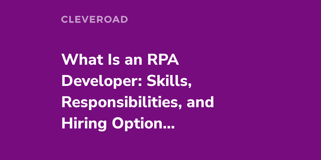 Complete Guide to RPA Developer Roles and Responsibilities