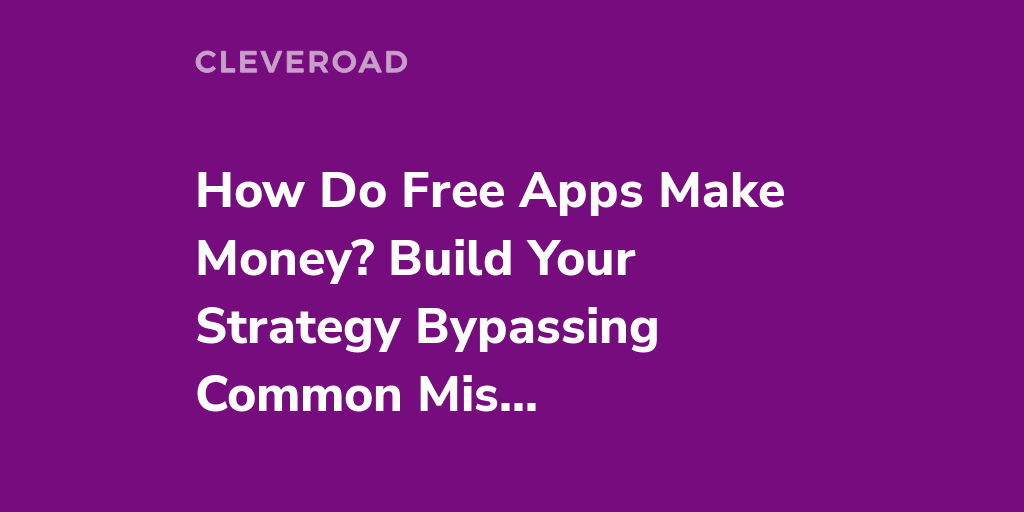 How Do Free Apps Make Money: Best Monetization Strategies