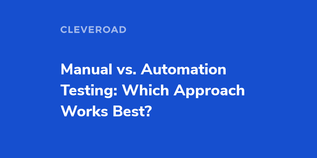 Manual Testing vs. Automation Testing: Which is Best?