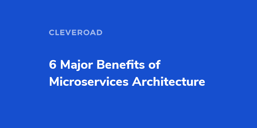 Key Benefits of Microservices Architecture Implementation