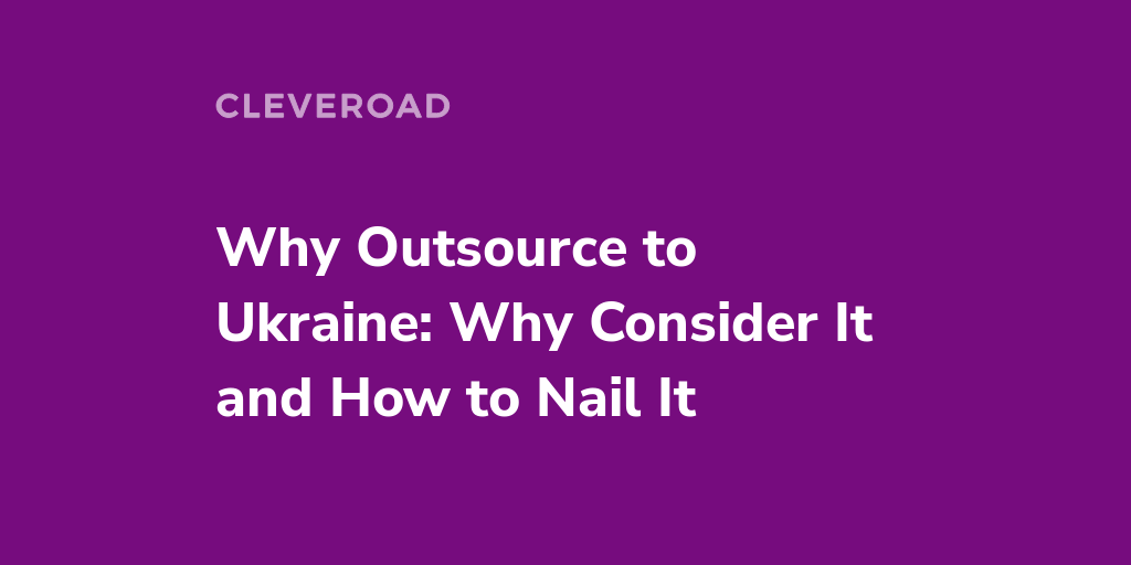 It Outsourcing in Ukraine: Reasons and Benefits to Start