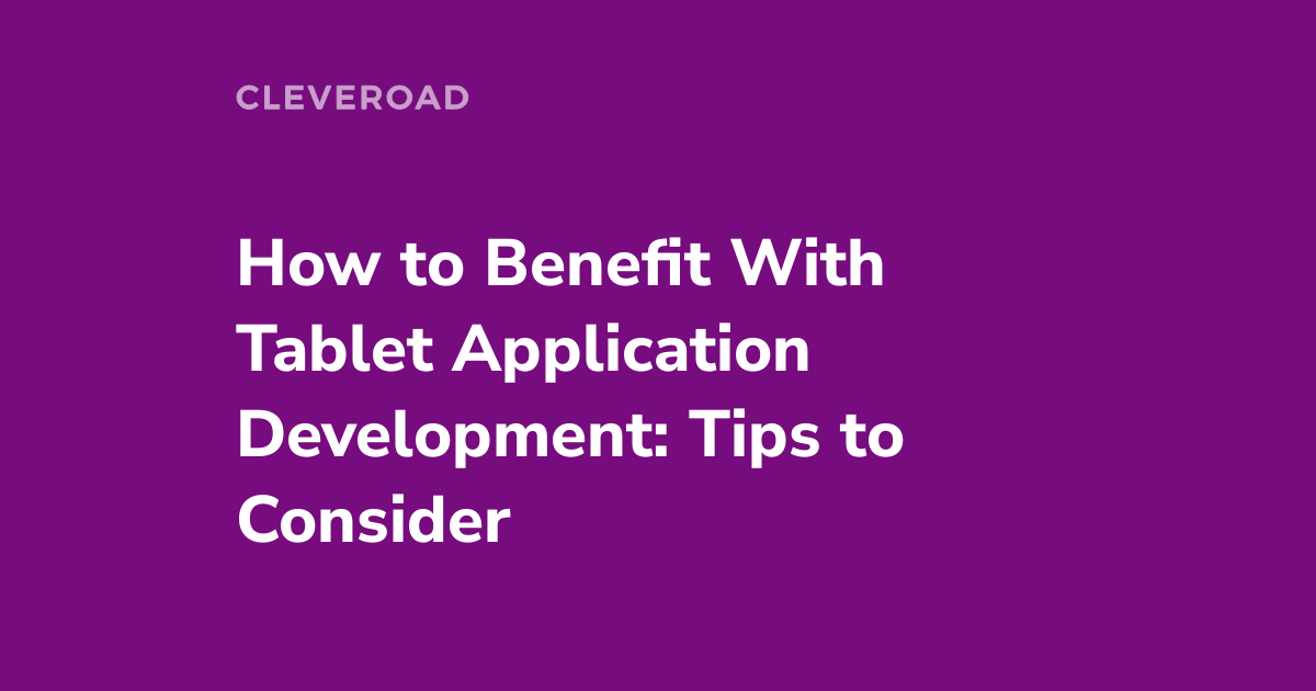 Guide to Tablet App Development: Tips to Consider