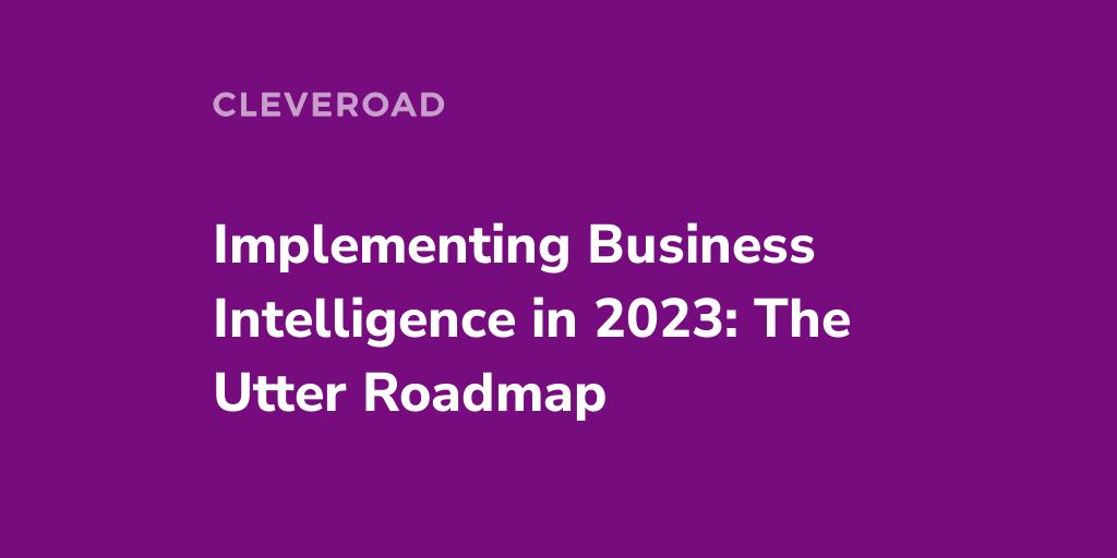 The Full Guide on Business Intelligence Implementation in 2023